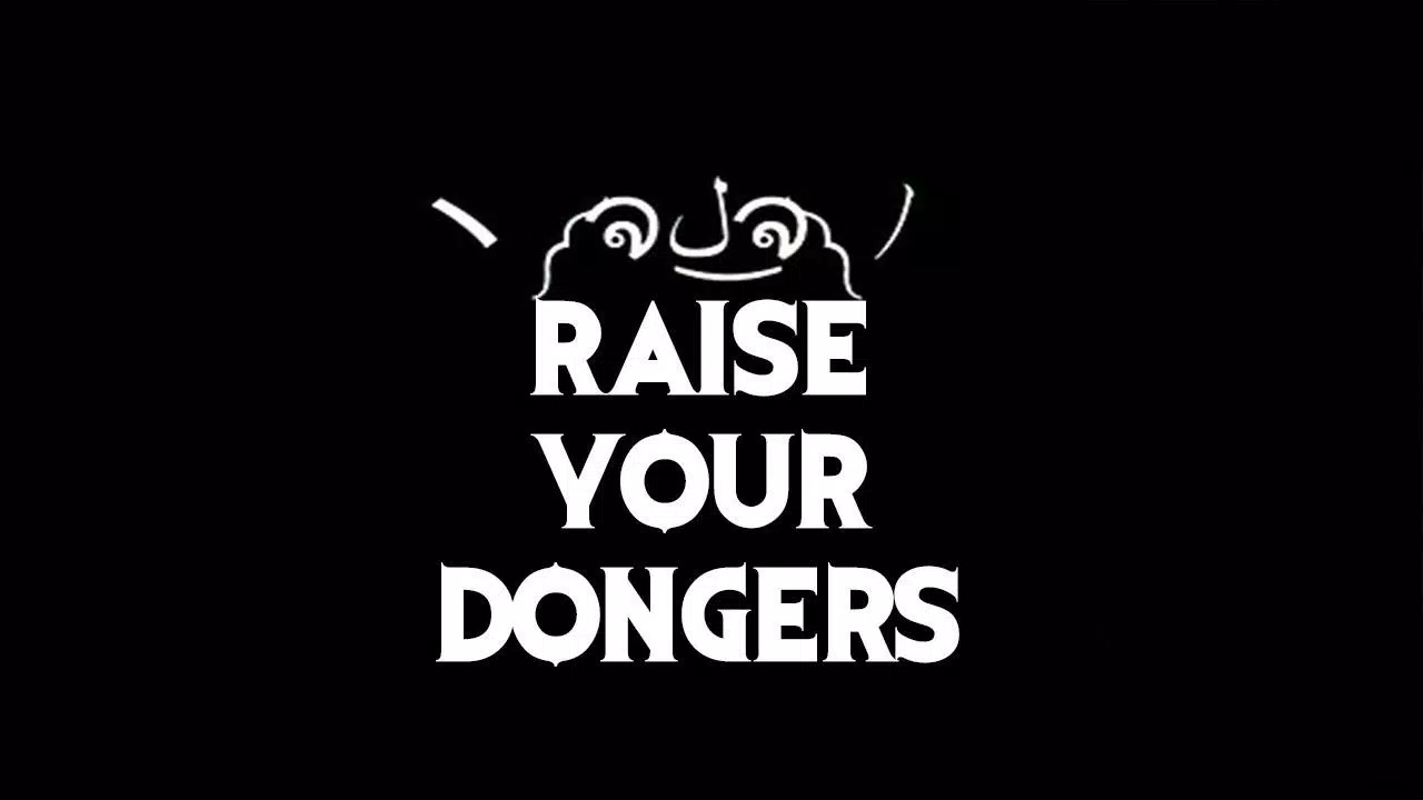 Raise Your Dongers Face