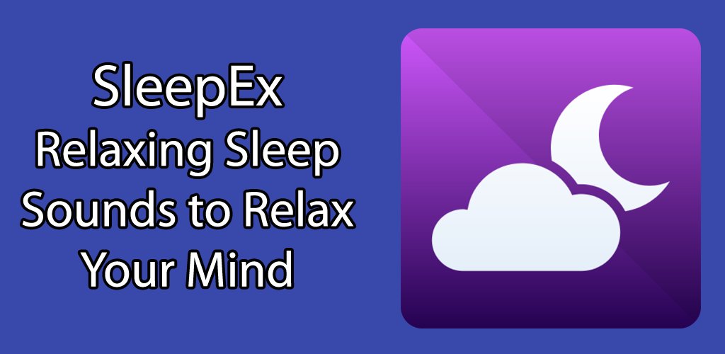 SleepEx | Relaxing Sleep Sounds to Relax Your Mind APK for Android Download